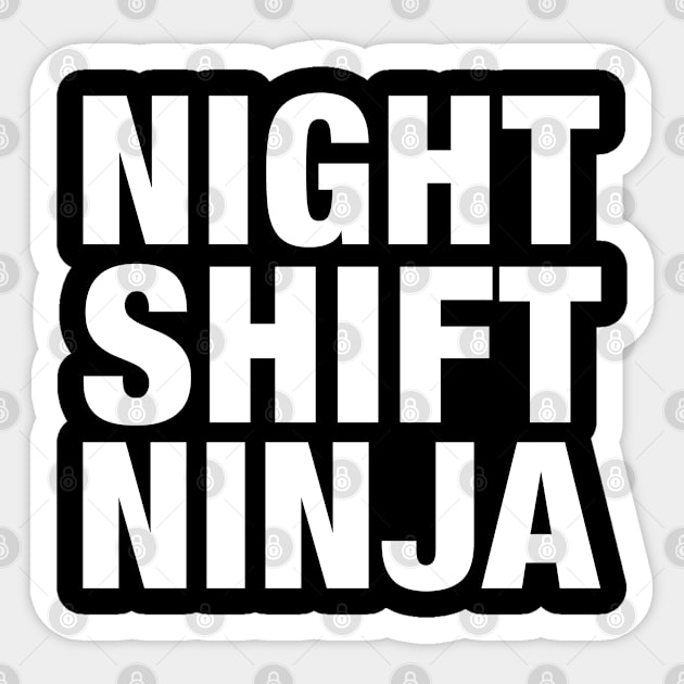 Night Shift Ninja. - Night Shift Ninja - Sticker | TeePublic